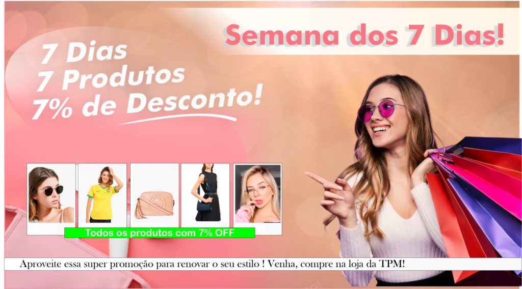 7 Dias, 7 Produtos com 7% de Desconto! Descubra a Tpm de Ofertas ...